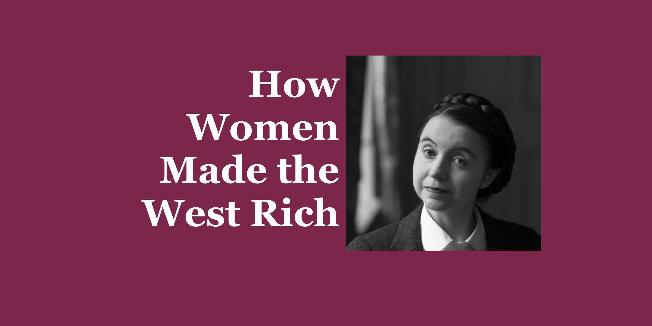 How Women Made the West Rich – Victoria Bateman